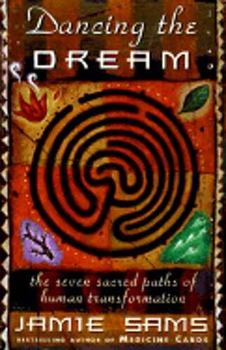Dancing the Dream: The Seven Sacred Paths of Human Transformation by ...