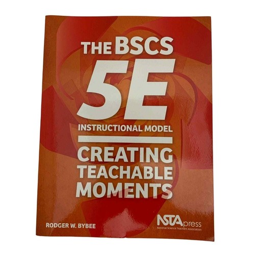 The BSCS 5E Instructional Model: Creating Teachable Moments Bybee ...