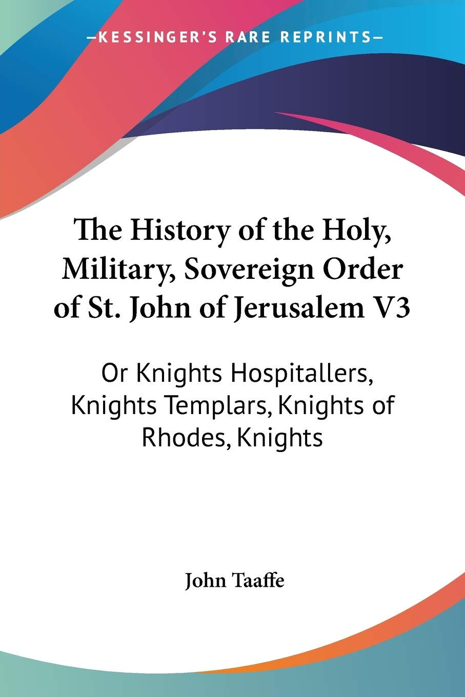History of the Holy, Military, Sovereign Order of St. John of Jerusalem ...