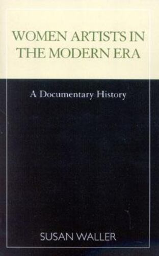 Women Artists in the Modern Era : A Documentary History by Susan Waller ...