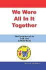 We Were All In It Together: The Crews Story of the USS Toro in Worl ...