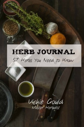 HERB JOURNAL: 57 HERBS YOU NEED TO KNOW By Vickie Gould 9781532840494 ...
