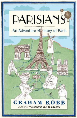 Parisians: An Adventure History of Paris By Graham Robb. 9780330452441 ...