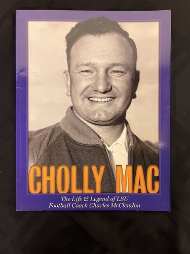 Cholly Mac The Life & Legend of LSU Football Coach Charles McClendon ...