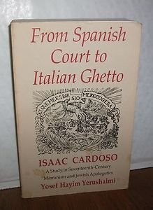 FROM SPANISH COURT TO ITALIAN GHETTO: ISAAC CARDOSO : A By Yosef Hayim ...
