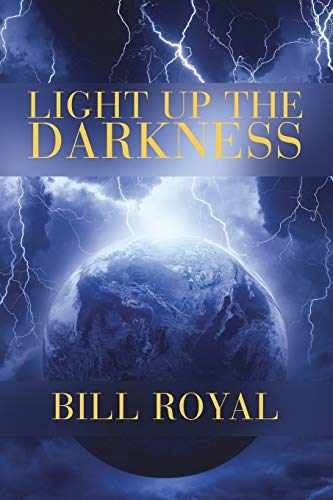 Light Up The Darkness - Paperback, by Bill Royal - Very Good ...