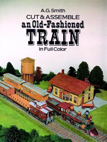 Cut & Assemble an Old-Fashioned Train in Full Color by Smith, A. G ...