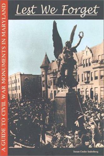 Lest We Forget : A Guide to the Civil War Monuments in Maryland by ...