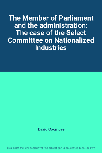 The Member of Parliament and the administration: The case of the Select ...
