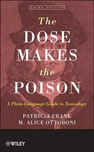 The Dose Makes the Poison: A Plain-Language Guide to Toxicology by ...