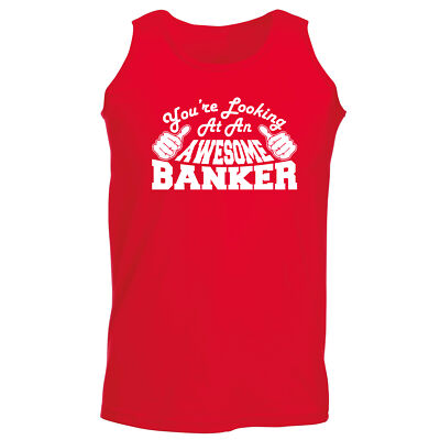Youre Looking At An Awesome Banker Funny Gift Novelty Tank Top Vest ...