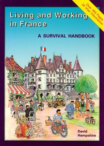 Living and Working in France: A Survival Handbook By David Hamps ...