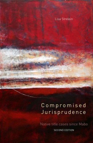 Compromised Jurisprudence : Native Title Cases since Mabo by Lisa ...