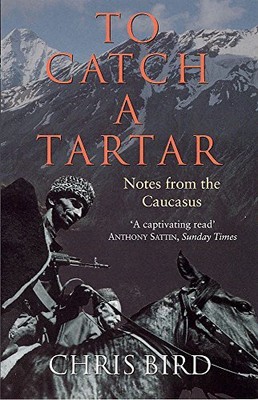 To Catch a Tartar: Notes from the Caucasus, Bird, Chris 9780719565069 ...