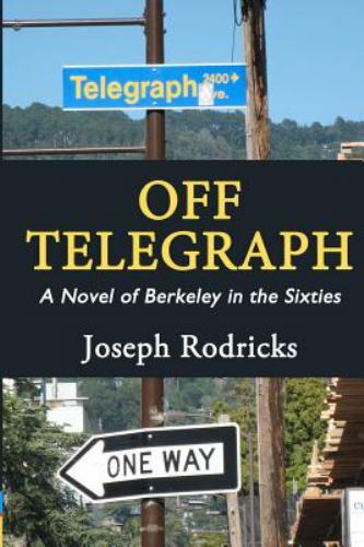 Off Telegraph: A Novel of Berkeley in the Sixties by Rodricks, Joseph V ...