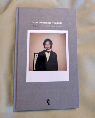 Make Something Wonderful : Steve Jobs In His Own Words Hardcover Book | eBay