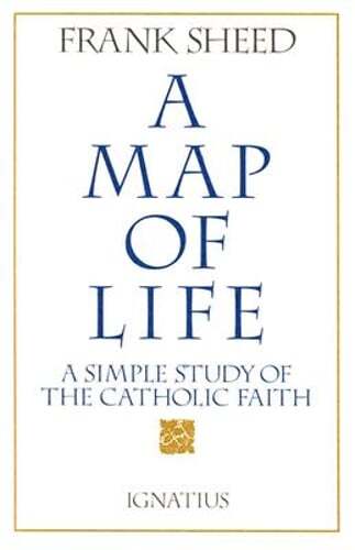 A Map of Life: A Simple Study of the Catholic Faith by Frank Sheed ...