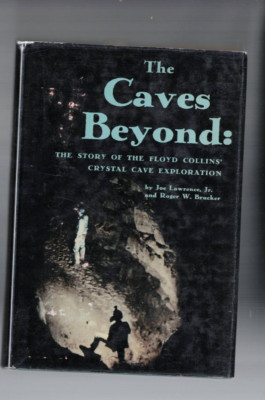 THE CAVES BEYOND , FLOYD COLLINS CRYSTAL CAVE EXPLORATION , 1955 1ST ...