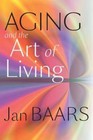 Aging and the Art of Living by Jan Baars: New 9781421406466| eBay