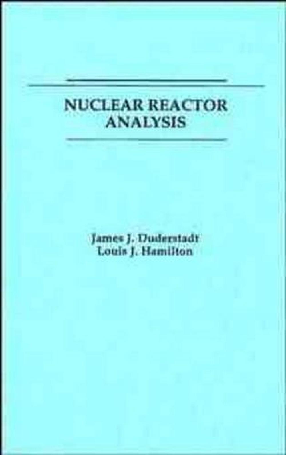 Nuclear Reactor Analysis by Louis J. Hamilton, James J. Duderstadt ...
