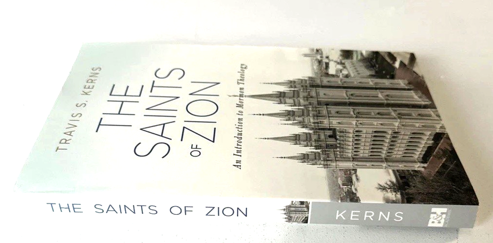 THE SAINTS OF ZION An Introduction to Mormon Theology by Travis Kerns ...