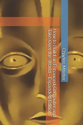 How Build an Enhanced Computer Take Over World - Expan by Moster ...