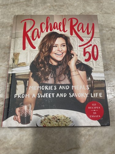 Rachael Ray ~ 50 ~ Memories and Meals from a Sweet and Savory Life ~ HC ...