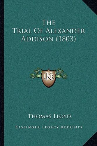 Trial of Alexander Addison by Thomas Lloyd (2010, Trade Paperback) for ...