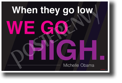 When They Go Low We Go High - Michelle Obama - NEW Motivational POSTER ...