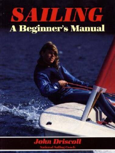 Sailing: A Beginners Manual (Sail to Win) - Paperback By Driscoll, John ...
