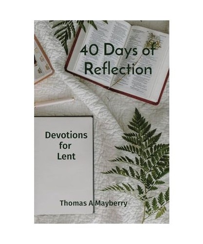 40 Days of Reflection: Devotions for Lent, Thomas A Mayberry 1088081606 ...