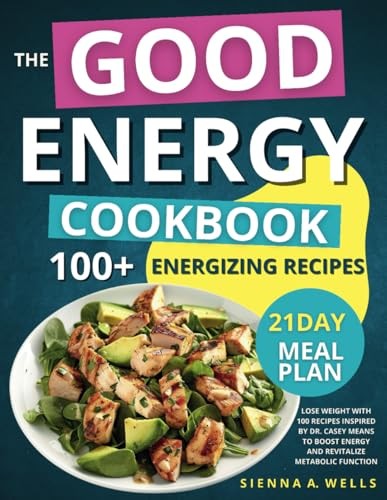 The Good Energy Cookbook: Lose Weight with 100 Recipes Inspired by Dr ...