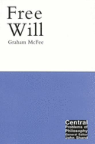 Free Will (Central Problems of Philosophy) ~ McFee, Graham PB ...