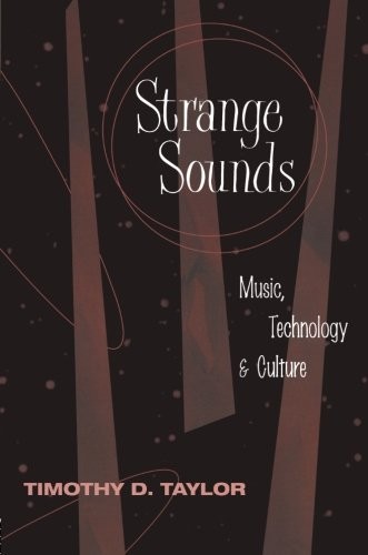 STRANGE SOUNDS: MUSIC, TECHNOLOGY AND CULTURE By Timothy D Taylor Mint ...