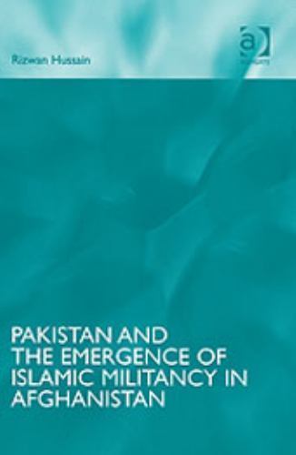 Pakistan and the Emergence of Islamic Militancy in Afghanistan by ...
