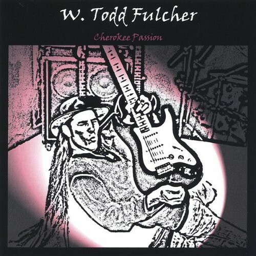 W. Todd Fulcher - Cherokee Passion (CD, Nov-2004, Indian Records) ROCK ...