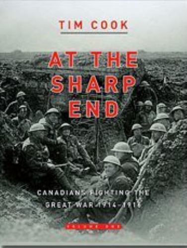 At the Sharp End Vol. 1 : Canadians Fighting the Great War, 1914-1916 ...