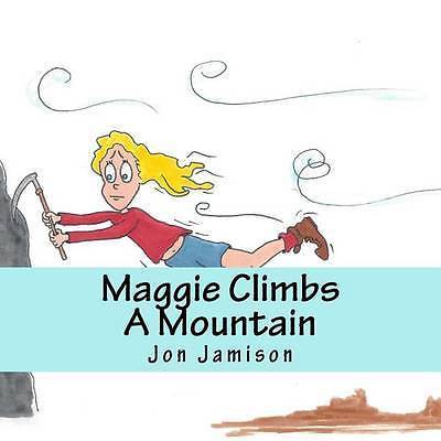 Maggie Climbs a Mountain by Jon Jamison (Paperback / softback, 2015 ...