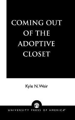 Coming Out of the Adoptive Closet by Kyle N. Weir (Hardcover, 2004) for ...