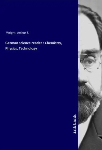 Arthur S. Wright | German science reader : Chemistry, Physics ...