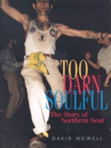 Too Darn Soulful : The Story of Northern Soul by David Nowell (1997 ...