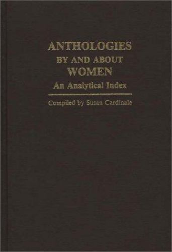 Anthologies by and about Women : An Analytical Index by Susan Cardinale ...