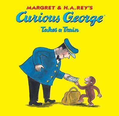 Curious George Takes a Train by H. A. Rey and Margret Rey (2008 ...
