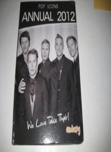 Pop Icons Annual 2012 We Love Take That By Mandy Archer 9781908497000 ...