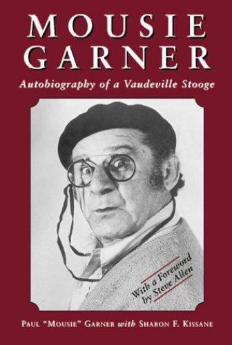 Mousie Garner : Autobiography of a Vaudeville Stooge by Sharon F ...