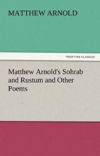 Matthew Arnold Matthew Arnold's Sohrab and Rustum and Other Poems ...