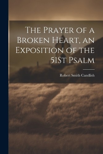 Robert Smith Ca The Prayer of a Broken Heart, an Exposition of the 5 ...