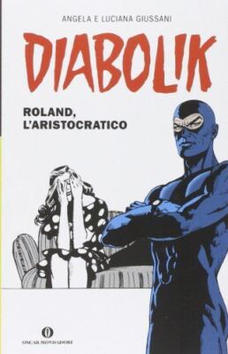 Libro - Diabolik. Roland, l'aristocratico - Giussani, Angela | eBay