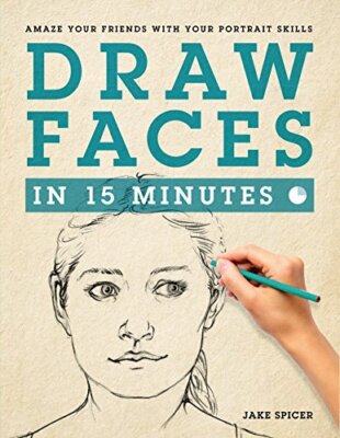 Draw Faces in 15 Minutes: How to Get S..., Spicer, Jake 9781250063991| eBay