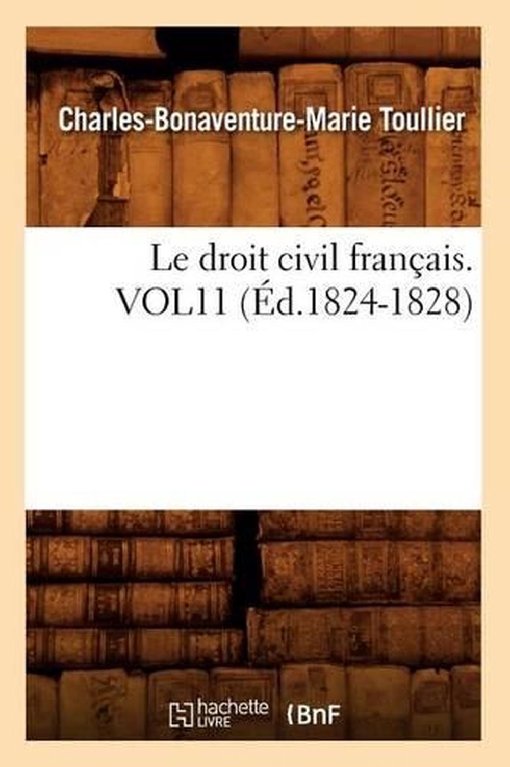Le Droit Civil Franais. Vol11 (d.1824-1828) by Charles-Bonaventure ...